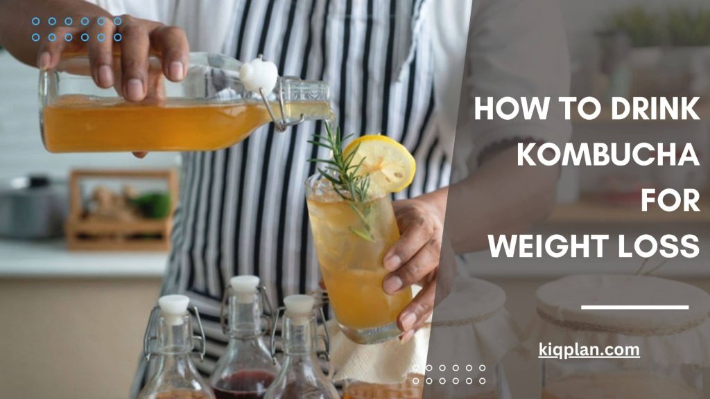How to Drink Kombucha for Weight Loss and Good Gut Health - KIQ PLAN