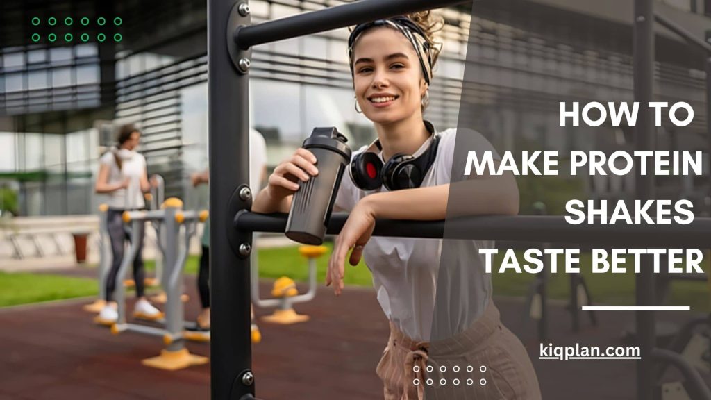 How to Make Protein Shakes Taste Better - KIQ PLAN