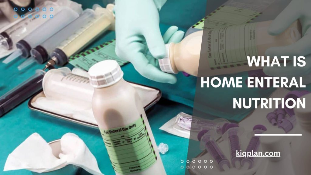 What Is Home Enteral Nutrition-All You Need to Know! - KIQ PLAN